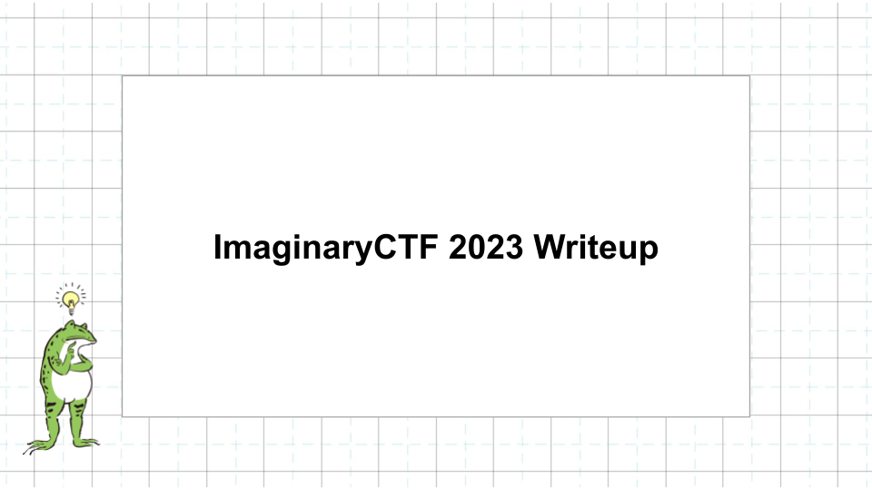 ImaginaryCTF 2023 Writeup - かえるのひみつきち