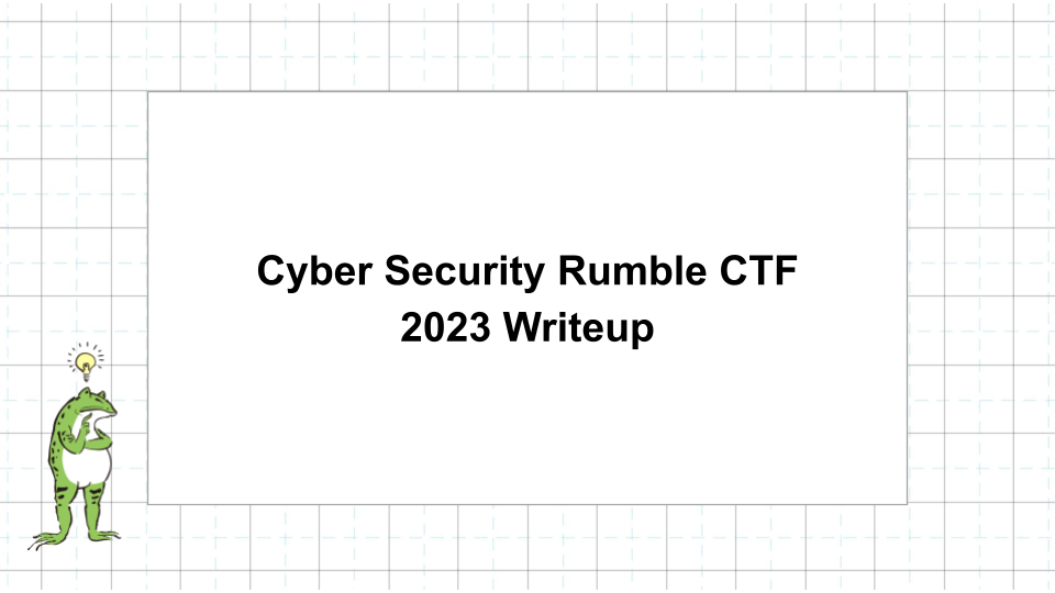 Cyber Security Rumble CTF 2023 Writeup - かえるのひみつきち